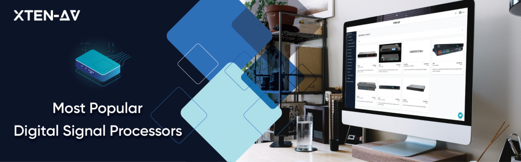 XTEN-AV Blog #1: Most Popular Digital Signal Processors - XTEN-AV